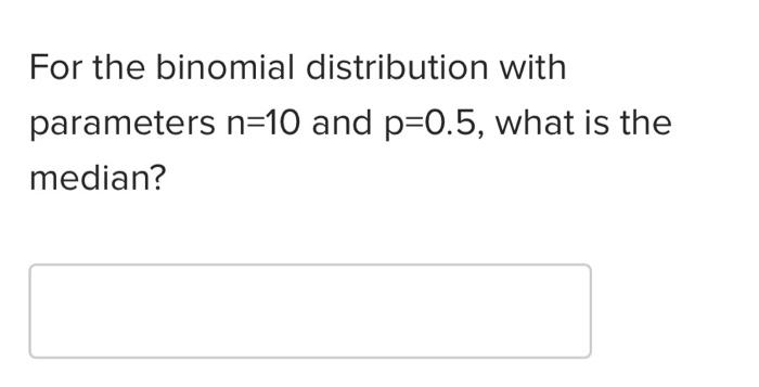 Solved For the binomial distribution with parameters n=10 | Chegg.com