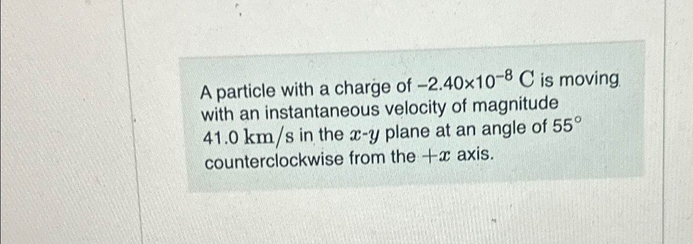 Solved A particle with a charge of -2.40×10-8C ﻿is moving | Chegg.com
