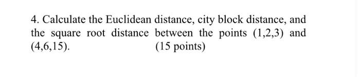 Solved 4. Calculate the Euclidean distance, city block | Chegg.com
