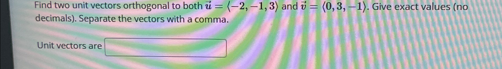Solved Find two unit vectors orthogonal to both | Chegg.com