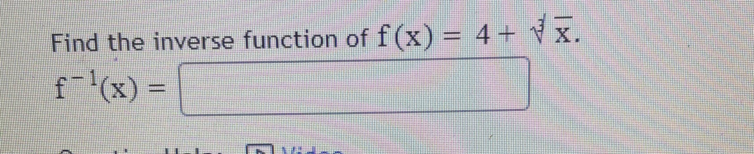 Solved Find the inverse function of f(x)=4+x3.f-1(x)= | Chegg.com