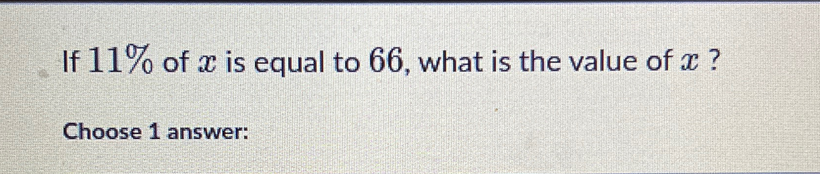 Solved If 11% ﻿of x ﻿is equal to 66 , ﻿what is the value of | Chegg.com