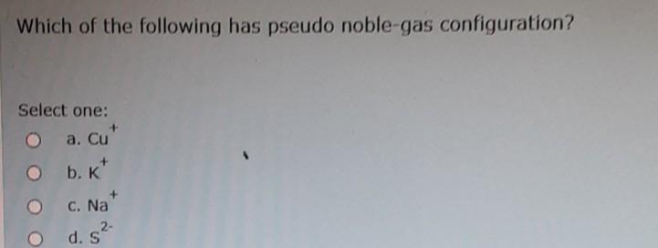 Solved Which of the following has pseudo noble-gas | Chegg.com