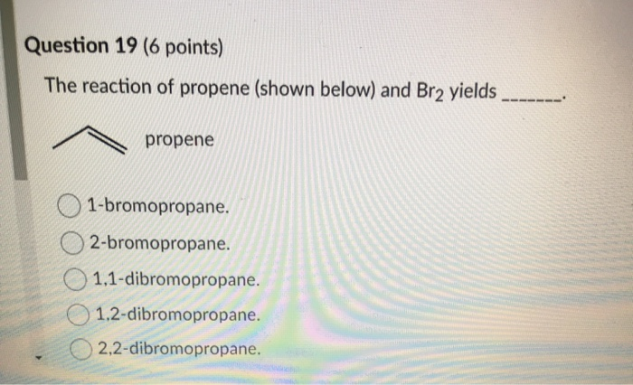 Solved Question 19 (6 points) The reaction of propene (shown | Chegg.com