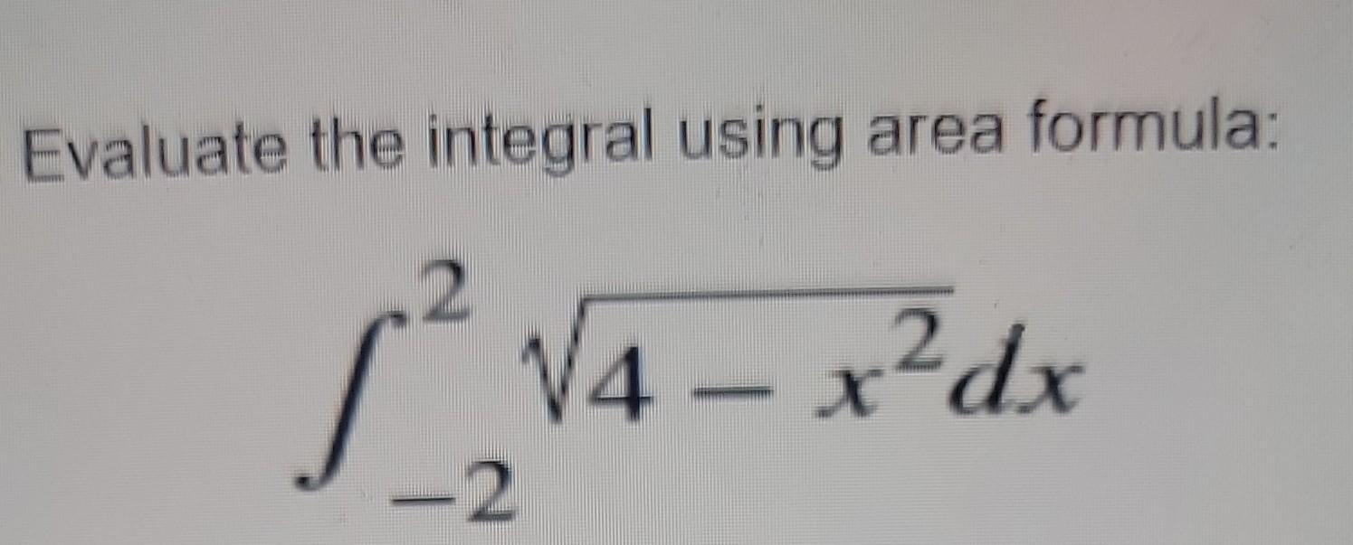 Solved Evaluate the integral using area formula: ∫−224−x2dx | Chegg.com