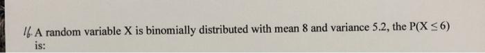 Solved 16. A random variable X is binomially distributed | Chegg.com