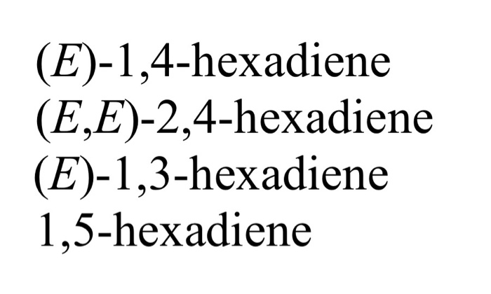 Solved (E)-1,4-hexadiene (E,E)-2,4-hexadiene | Chegg.com