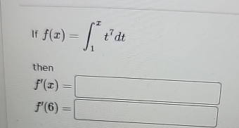 Solved If f(x)=∫1xt7dtthenf'(x)=f'(6)= | Chegg.com