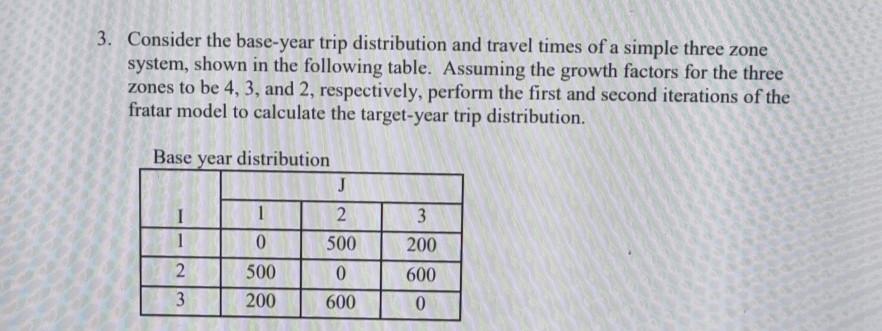 Solved 3. Consider the base-year trip distribution and | Chegg.com