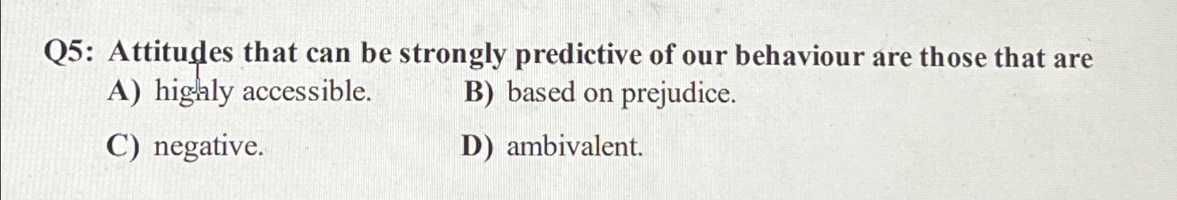 Solved Q5: Attitudes that can be strongly predictive of our | Chegg.com