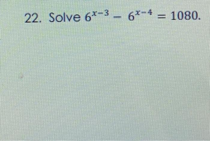 Solved 22. Solve 6*-3 – 6*- = 1080. | Chegg.com