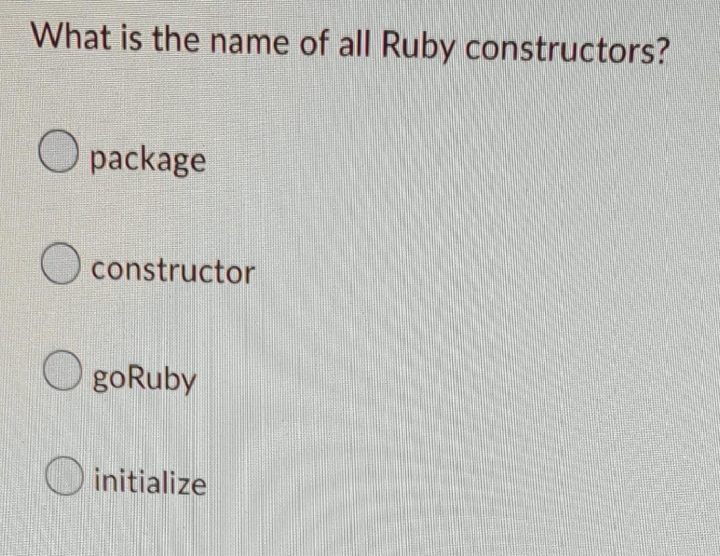 Solved What is the name of all Ruby constructors? O package | Chegg.com