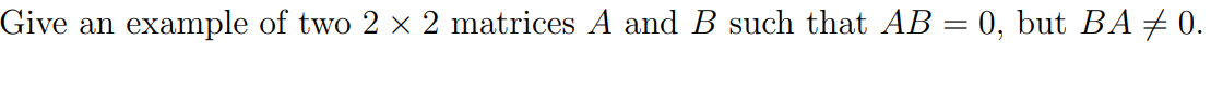 Solved Give an example of two 2×2 matrices A and B such that | Chegg.com