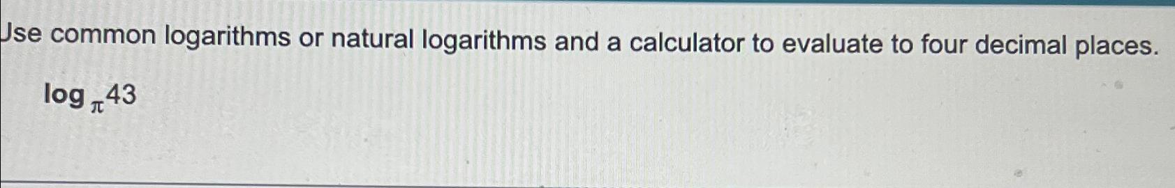 Solved Use common logarithms or natural logarithms and a | Chegg.com Solved Use common logarithms or natural logarithms and a | Chegg.com
