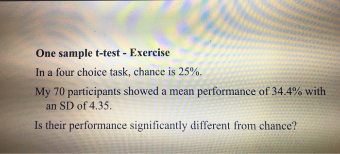 Solved One sample t-test - Exercise In a four choice task, | Chegg.com