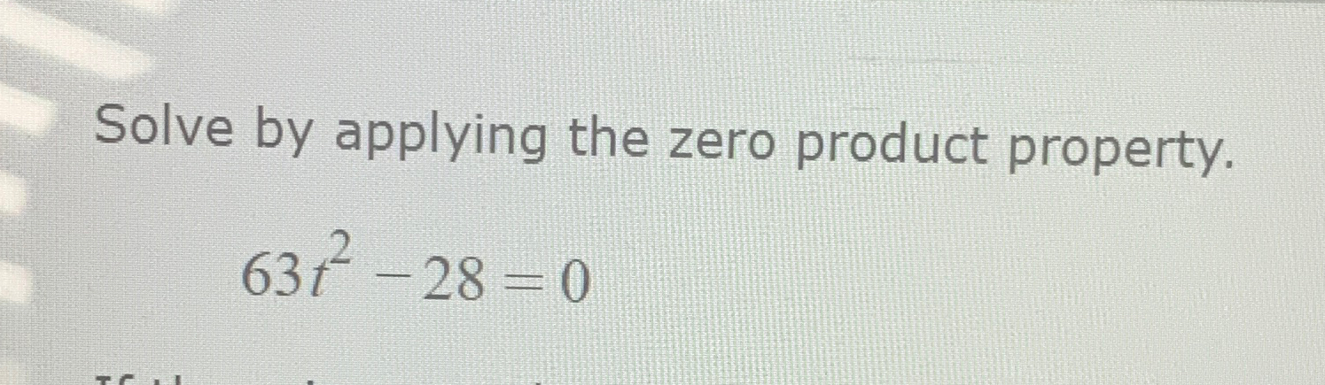 Solved Solve by applying the zero product property.63t2-28=0 | Chegg.com