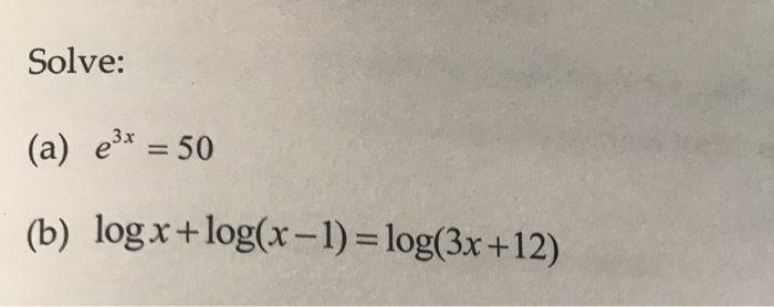 Solved Solve: (a) e3* = 50 (b) log x +log(x - 1) = log(3x | Chegg.com