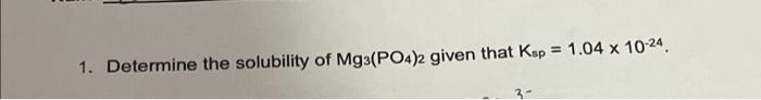 Solved 1. Determine the solubility of Mg3(PO4)2 given that | Chegg.com