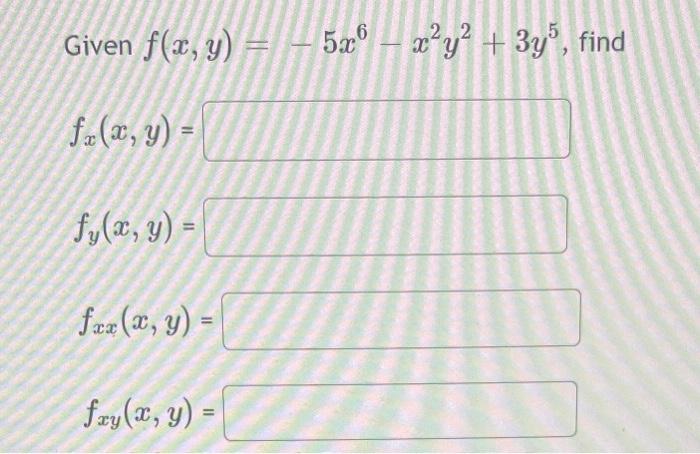 Solved Given f(x,y)=−5x6−x2y2+3y5 fx(x,y)= fy(x,y)= | Chegg.com