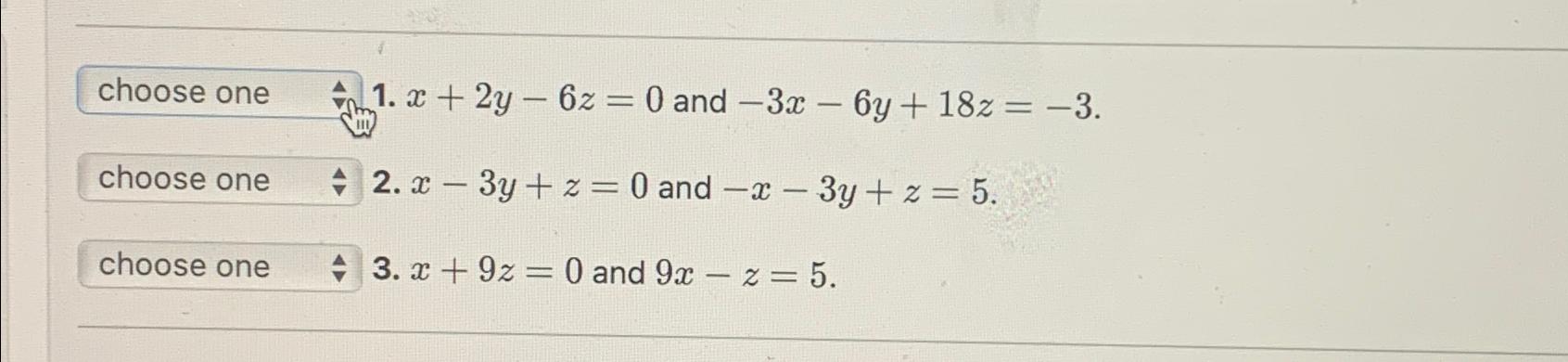 Solved choose onex+2y-6z=0 ﻿and -3x-6y+18z=-3.x-3y+z=0 ﻿and | Chegg.com