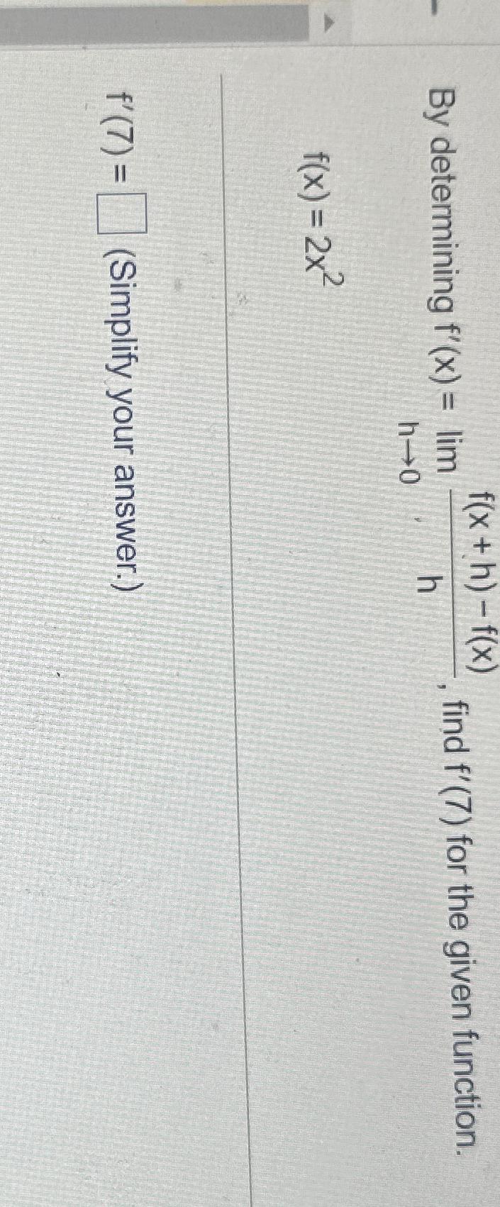 Solved By determining f'(x)=limh→0f(x+h)-f(x)h, ﻿find f'(7) | Chegg.com