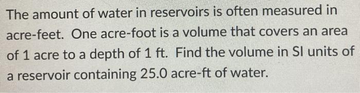 Solved The amount of water in reservoirs is often measured | Chegg.com