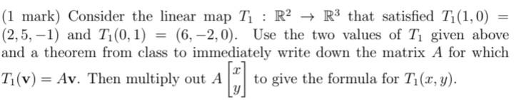 Solved (1 mark) Consider the linear map T1:R2→R3 that | Chegg.com