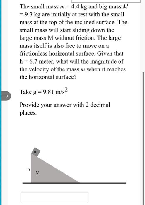 Solved The small mass m = 4.4 kg and big mass M = 9.3 kg are | Chegg.com
