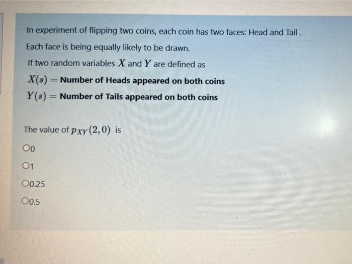 Solved In experiment of flipping two coins, each coin has | Chegg.com