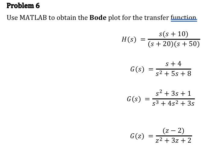 Solved Problem 6 Use MATLAB to obtain the Bode plot for the | Chegg.com
