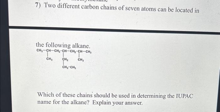 Solved 7) Two different carbon chains of seven atoms can be | Chegg.com