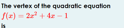 Solved The vertex of the quadratic equationf(x)=2x2+4x-1is | Chegg.com