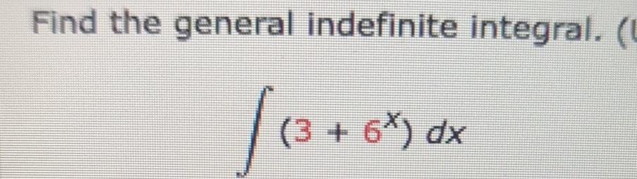 Solved Find the general indefinite integral.∫﻿﻿(3+6x)dx | Chegg.com