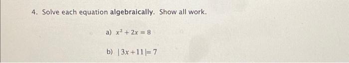 Solved 4. Solve each equation algebraically. Show all work. | Chegg.com