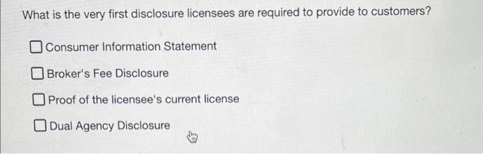 Solved What is the very first disclosure licensees are | Chegg.com