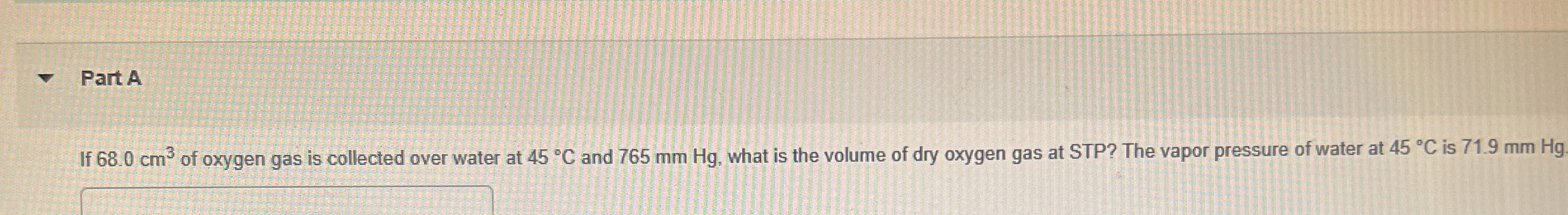 Solved Part AIf 68.0cm3 ﻿of oxygen gas is collected over | Chegg.com