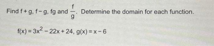 Solved Find f + g, f-g, fg and Determine the domain for each | Chegg.com