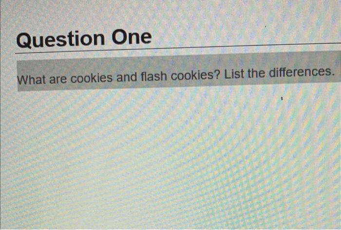 Solved What are cookies and flash cookies? List the | Chegg.com