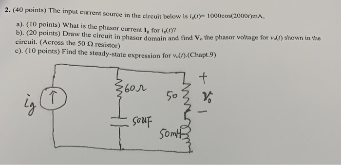 Solved 1000cos(2000t)mA, 2. (40 points) The input current | Chegg.com