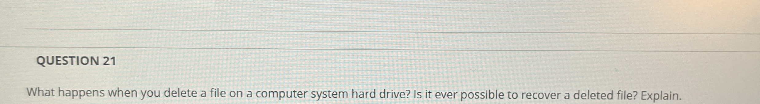 Solved QUESTION 21What happens when you delete a file on a | Chegg.com