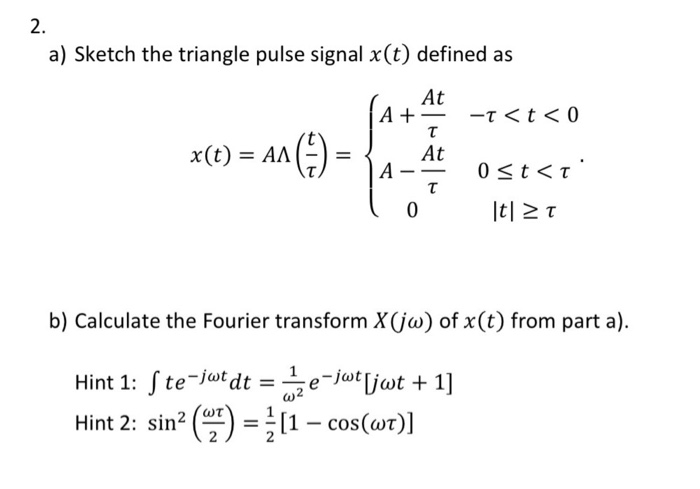 Solved 2. a) Sketch the triangle pulse signal x(t) defined | Chegg.com