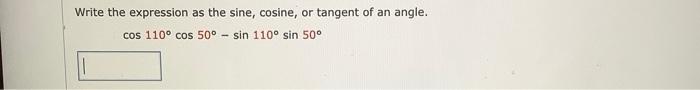 Solved Write the expression as the sine, cosine, or tangent | Chegg.com