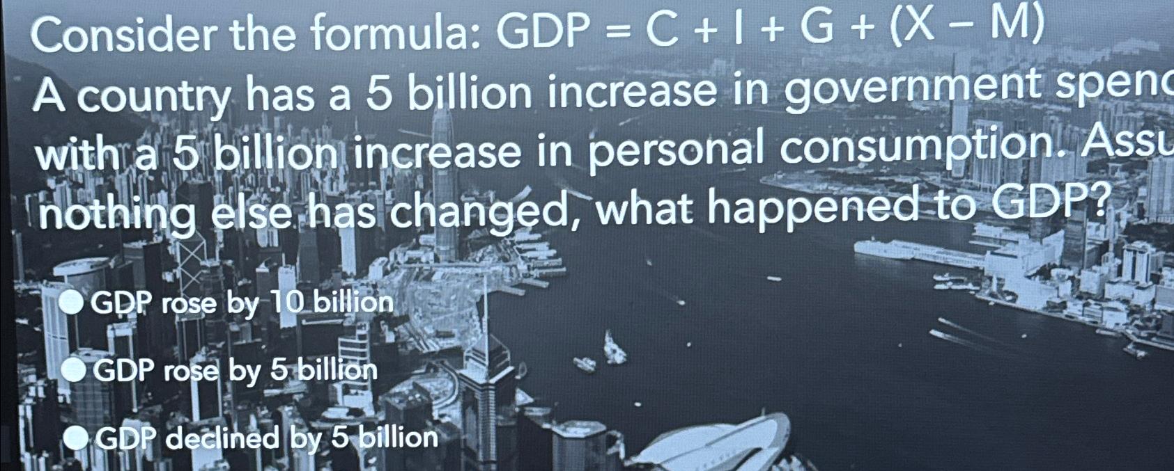Solved Consider the formula: GDP =C+I+G+(x-M) ﻿A country has | Chegg.com