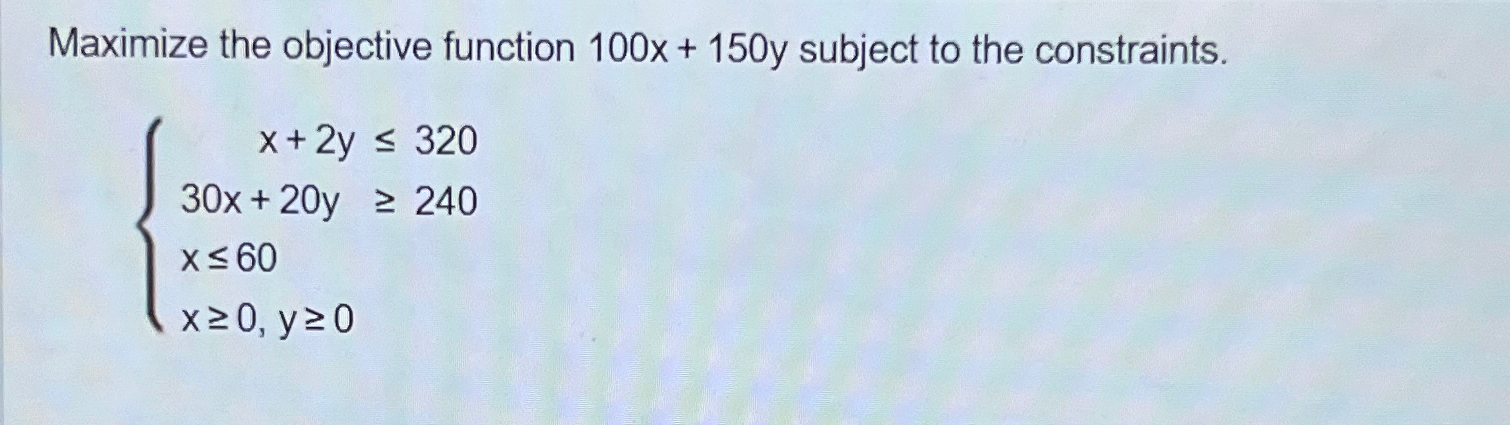Solved Maximize The Objective Function 100x 150y ﻿subject To