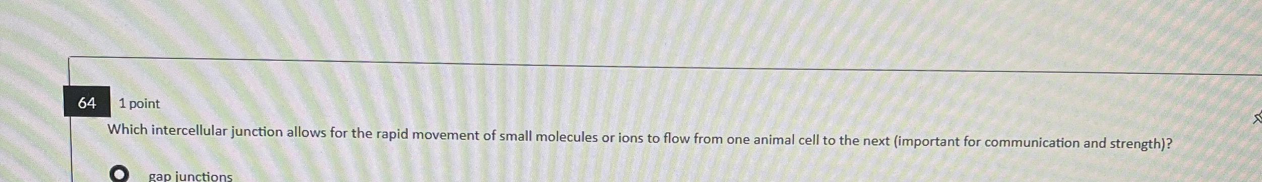 Solved 641 ﻿pointWhich intercellular junction allows for the | Chegg.com