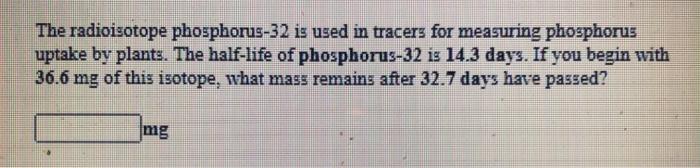 Solved The radioisotope phosphorus-32 is used in tracers for | Chegg.com