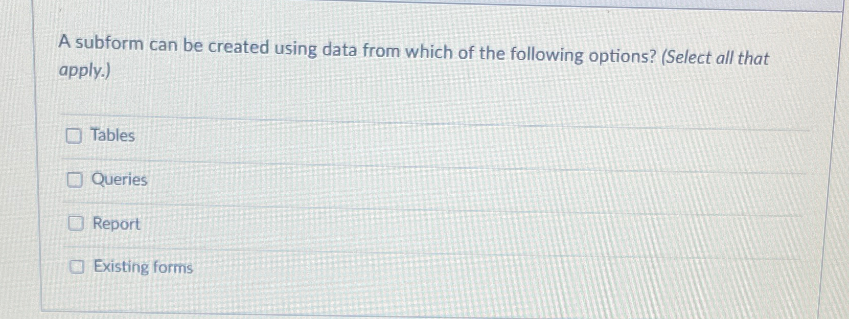 Solved A subform can be created using data from which of the | Chegg.com