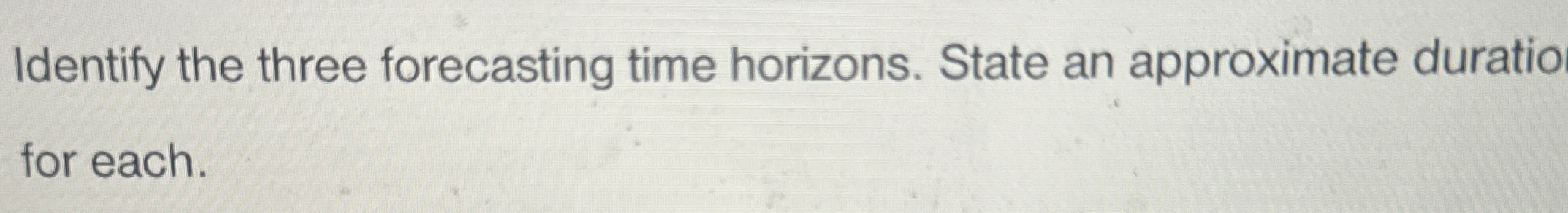 Solved Identify the three forecasting time horizons. State | Chegg.com