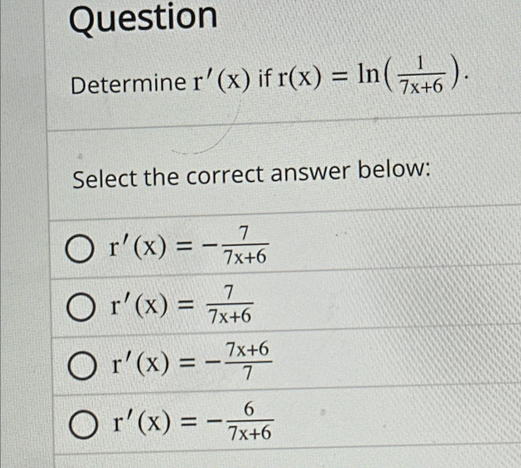 Solved QuestionDetermine r'(x) ﻿if r(x)=ln(17x+6).Select the | Chegg.com
