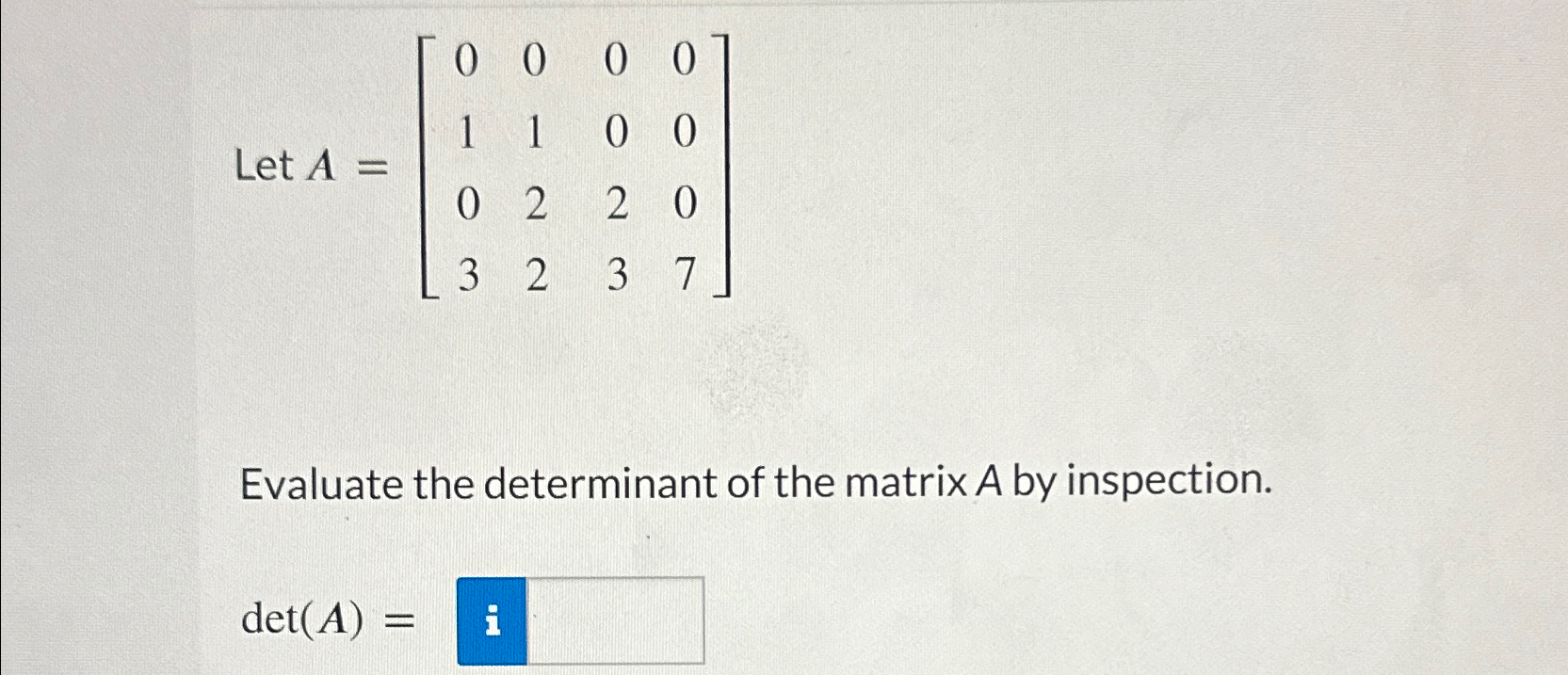 Solved Let A=[0000110002203237]Evaluate the determinant of | Chegg.com